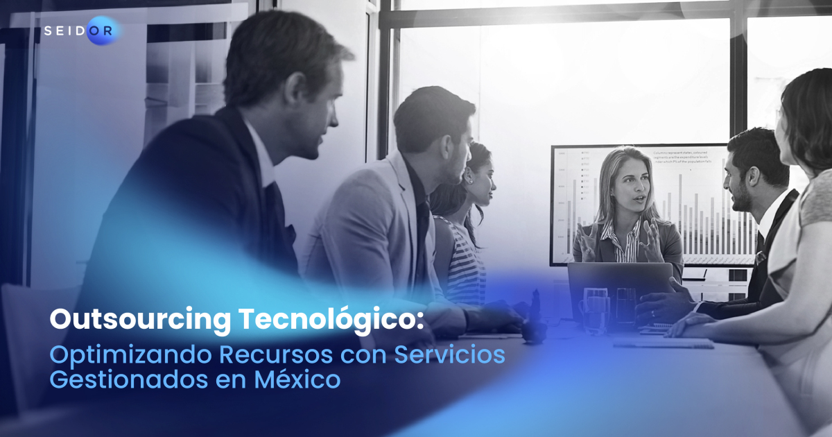 Outsourcing Tecnológico: Optimizando Recursos con Servicios Gestionados en México | SEIDOR